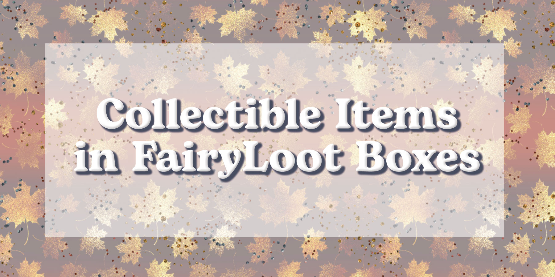 Collectibles in FairyLoot Boxes! – News & Community